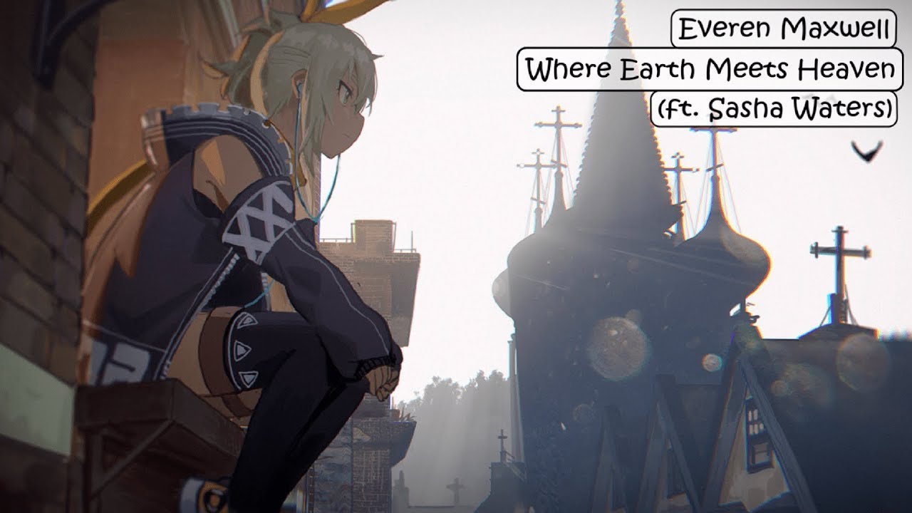 Everen Maxwell - Where Earth Meets Heaven (ft. Sasha Waters) - YouTube