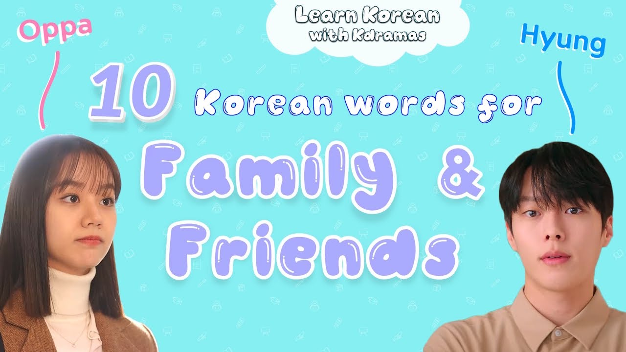 10 Common Korean Words for Family & Friends: Oppa, Noona, Unnie, Hyung ...