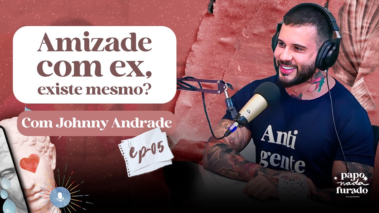 Ep. 5: Amizade com ex, existe mesmo? Com Johnny Andrade - YouTube