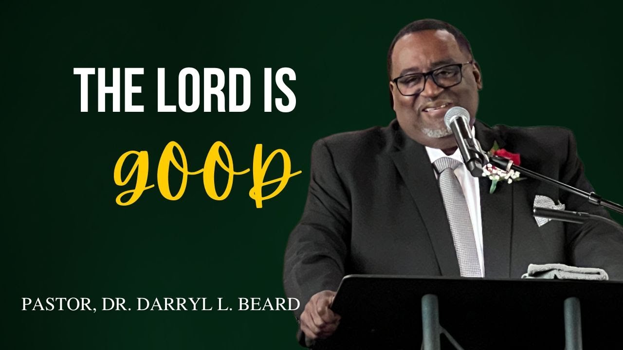 The Lord Is Good | Pastor Dr. Darryl L. Beard |10.06.24 - YouTube