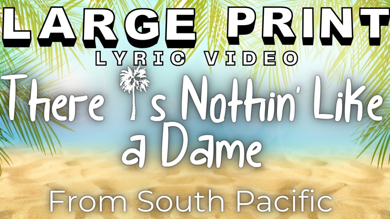 there is nothing like a dame (EXTRA LARGE PRINT LYRIC VIDEO) - YouTube