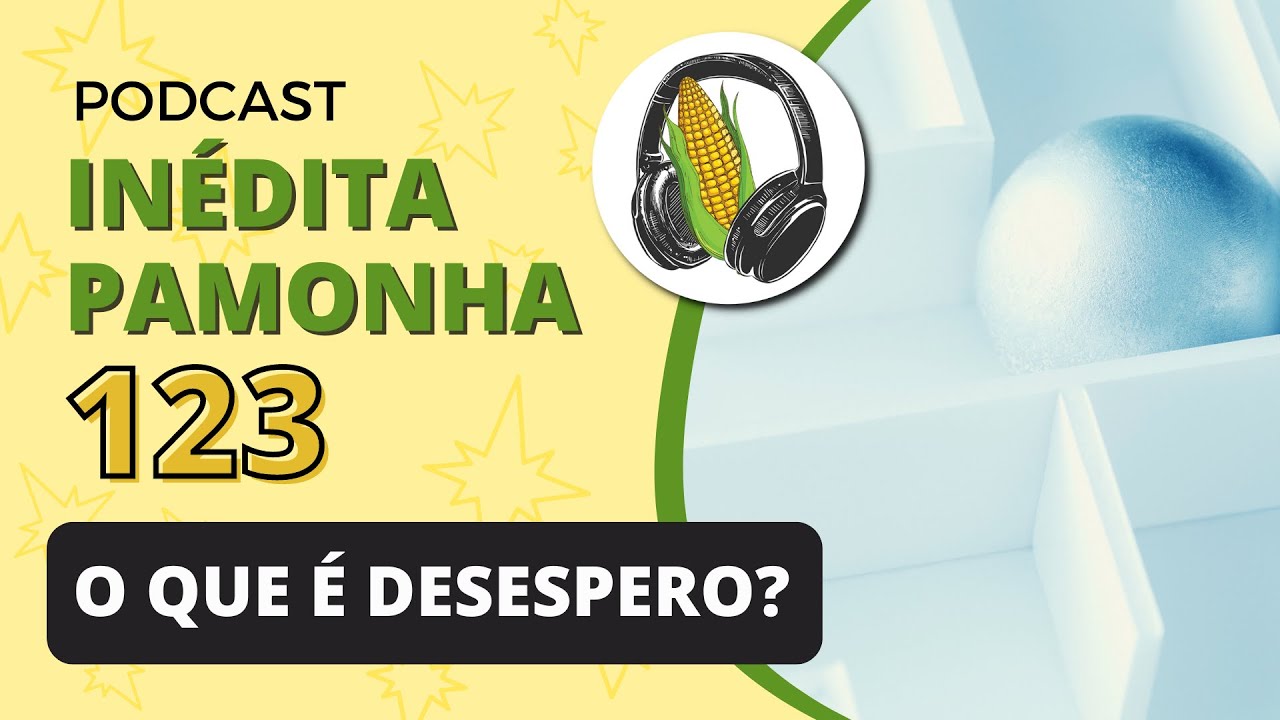 O que é desespero? - INÉDITA PAMONHA 123 - YouTube