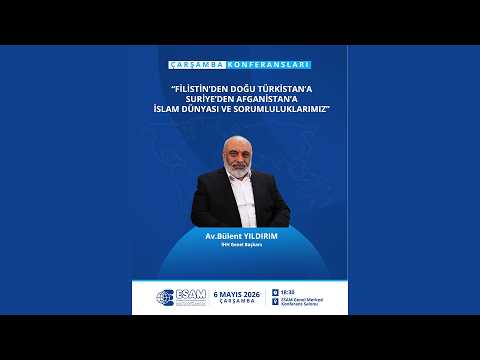 ESAM ÇARŞAMBA KONFERANSLARI “İslam  Dünyası ve Sorumluluklarımız”