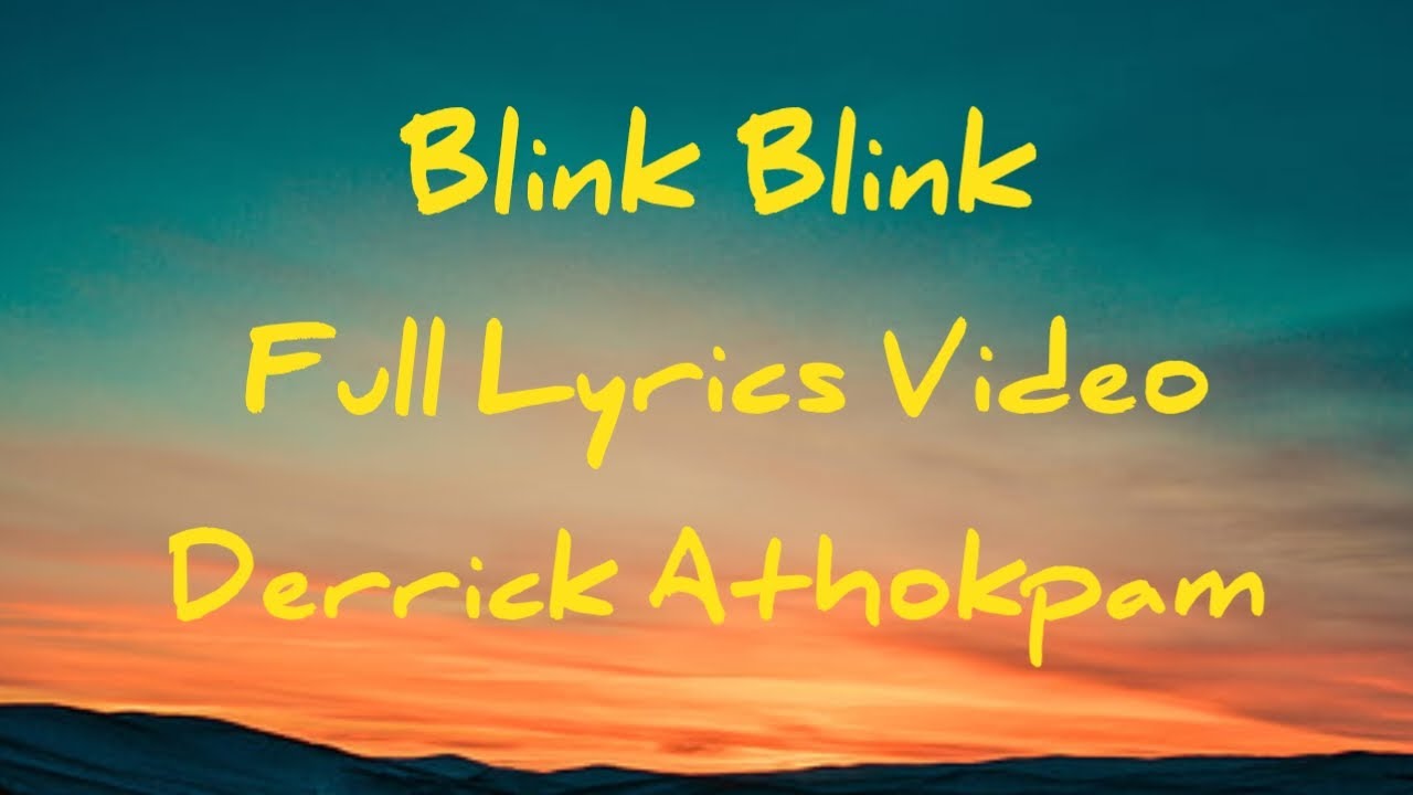 Blink Blink Full Lyrics Video - Derrick Athokpam | Lil Meitei | Full ...