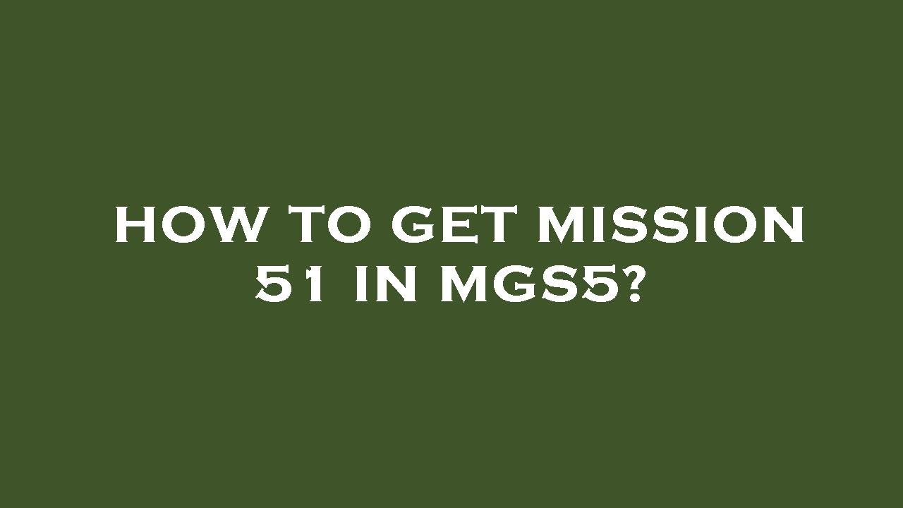 How to get mission 51 in mgs5? - YouTube