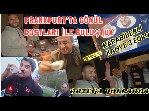 KARABİBERLİ KAHVE 3 EURO 😎 FRANKFURT 'TA GÖNÜL DOSTLARI İLE BULUŞTUK / ORTEGA YOLLARDA  / TIR