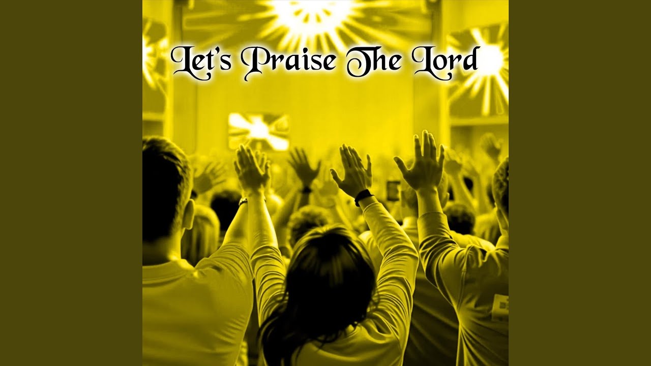 Let's Praise the Lord - YouTube