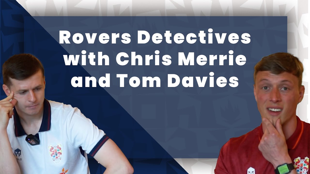 Rovers Detectives with Chris Merrie and Tom Davies | 2024/25 kit launch ...