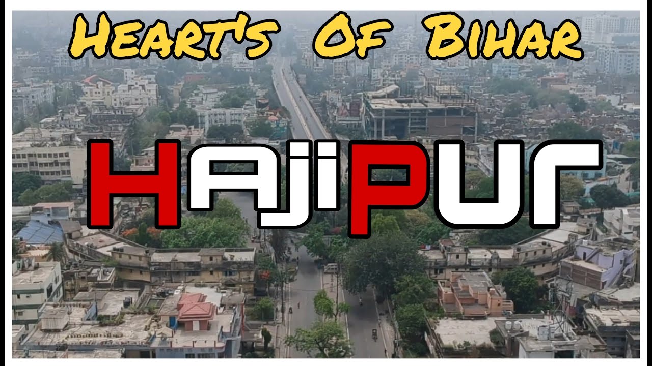 HAJIPUR | INTRO | HEART'S OF BIHAR | VAISHALI | BIHAR - YouTube