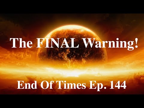 The FINAL Warning! End Of Times Ep. 144 - YouTube