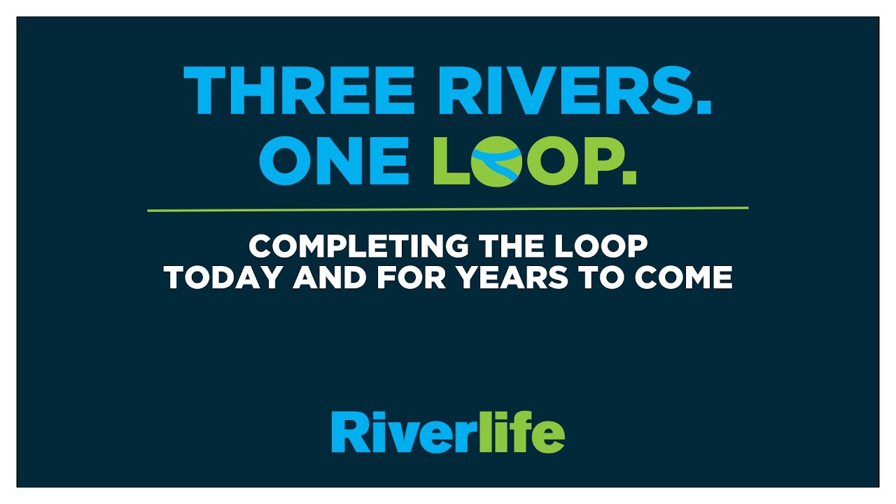 Three Rivers. One Loop. Completing the Loop – Today and for Years to ...