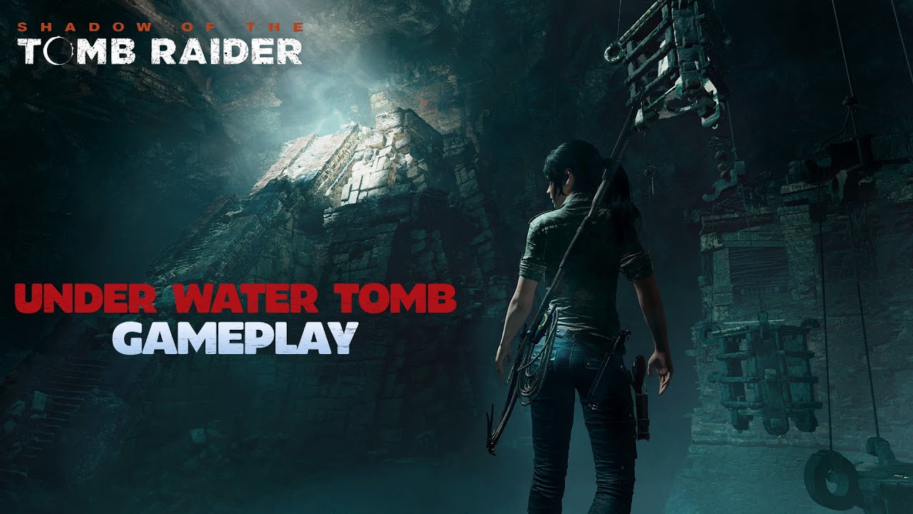 SHADOW OF THE TOMB RAIDER | UNDER WATER TOMB EXPLORING| GAMEPLAY PC ...