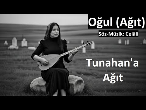 Oğul (Ağıt) | Türkü'nün Hikayesi Açıklamada | (Söz-Müzik: Celâlî)