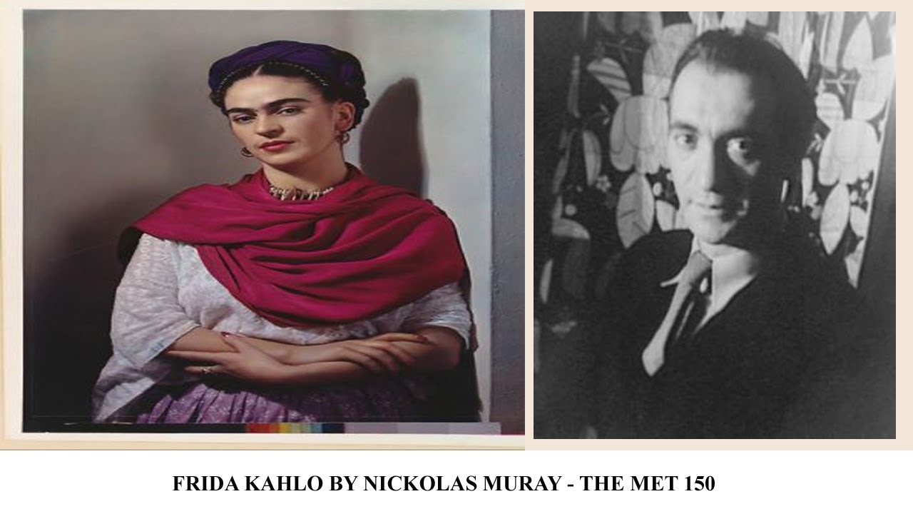 Frida Kahlo by Nickolas Muray - THE MET 150 - YouTube