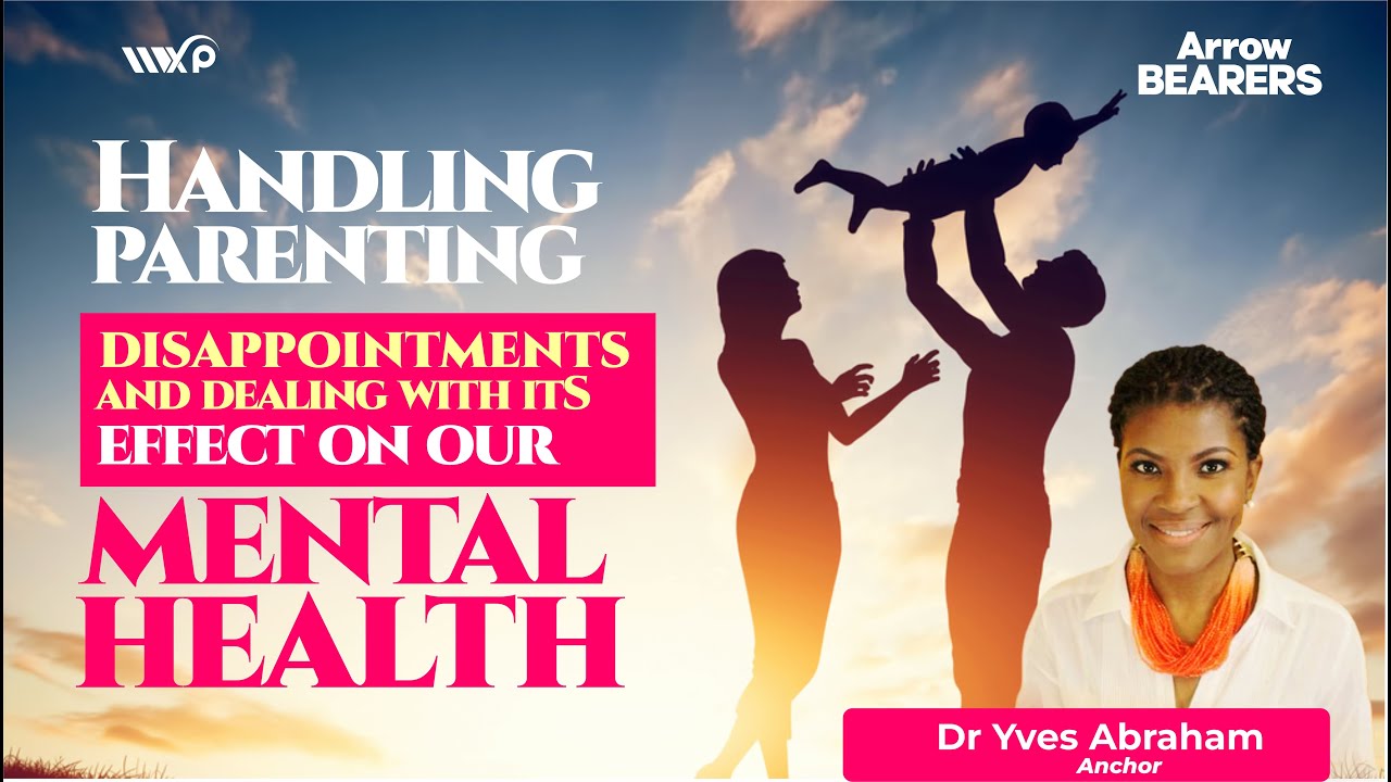 HOW TO HANDLE PARENTING, DISAPPOINTMENTS AND MENTAL HEALTH || DR YVES ...