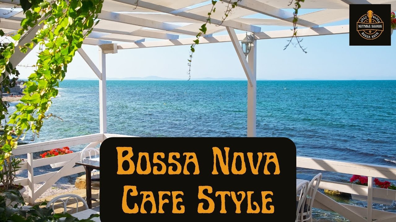 Bossa Nova Music | Coffee Shop Bossa Nova | Café Style Bosa Nova ...