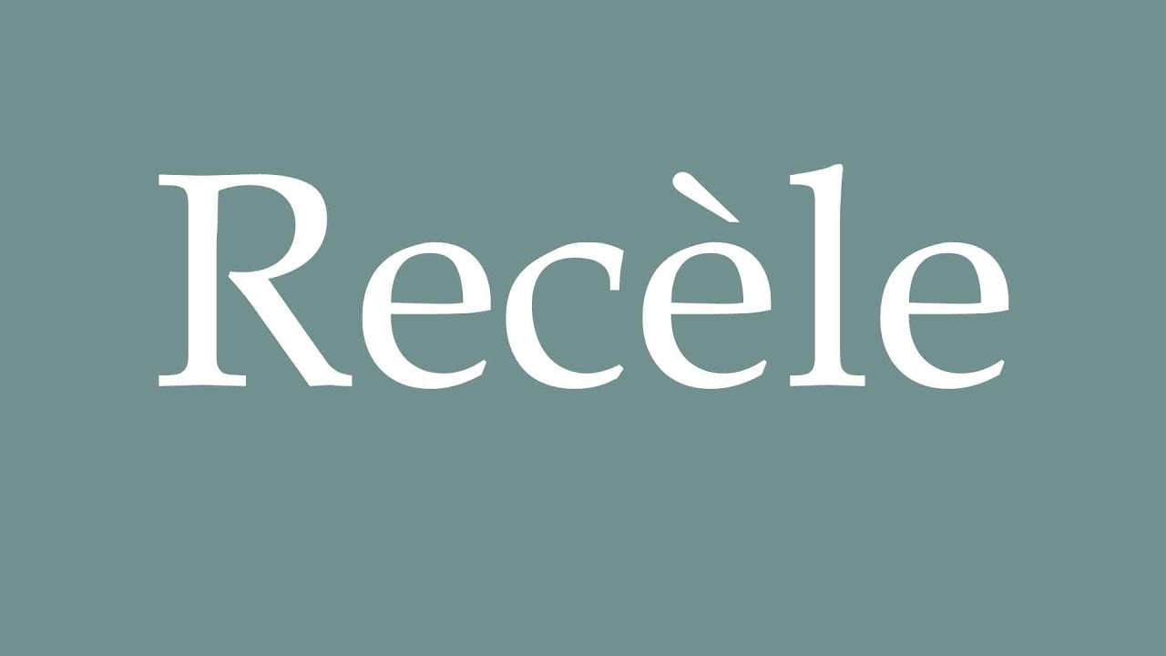 How to Pronounce ''Recèle'' (Receive) Correctly in French - YouTube