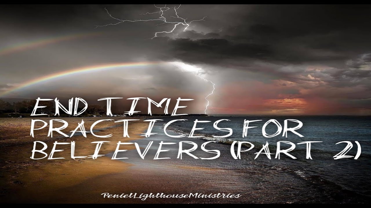End time practices for believers (part 2) - YouTube