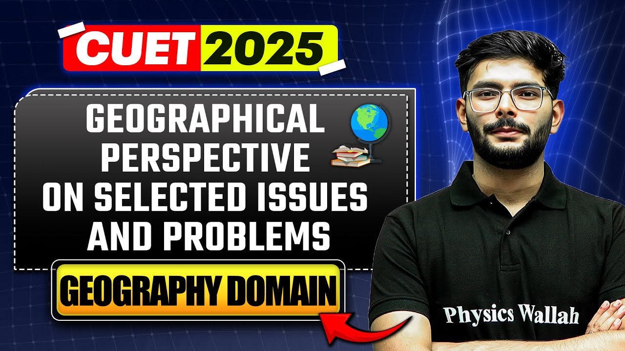 CUET 2025 | Geographical Perspective On Selected Issues And Problems ...
