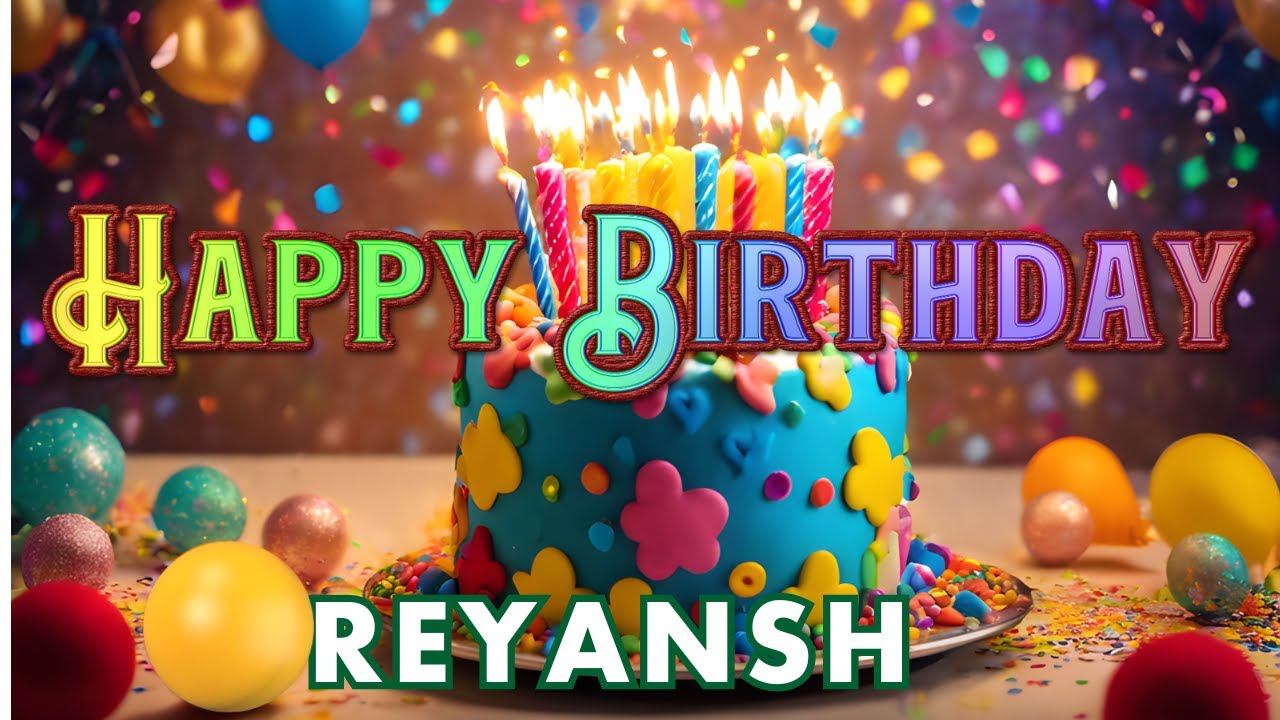 Happy Birthday Reyansh, Birthday Wishes, Birthday Song, hbd - YouTube