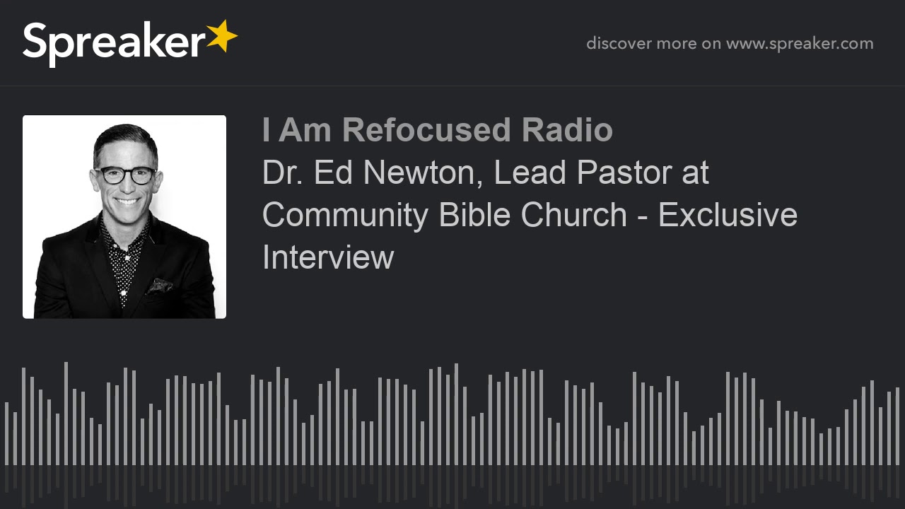 Dr. Ed Newton, Lead Pastor at Community Bible Church - Exclusive ...