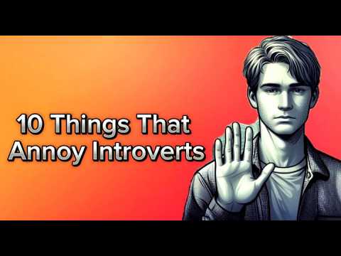 Introvert Irritations: 10 Things That Only Introverts Find Annoying - YouTube