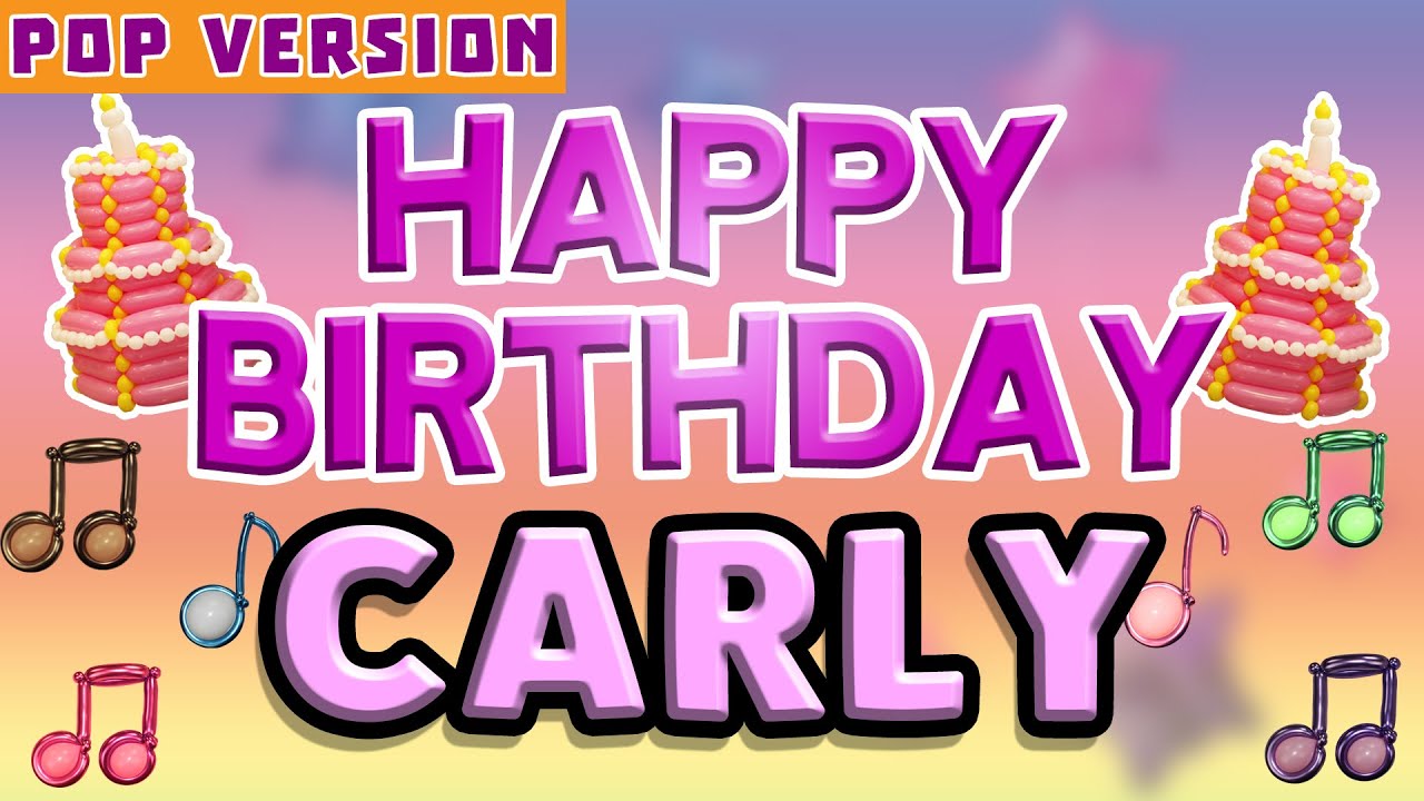 Happy Birthday CARLY | POP Version 1 | The Perfect Birthday Song for ...