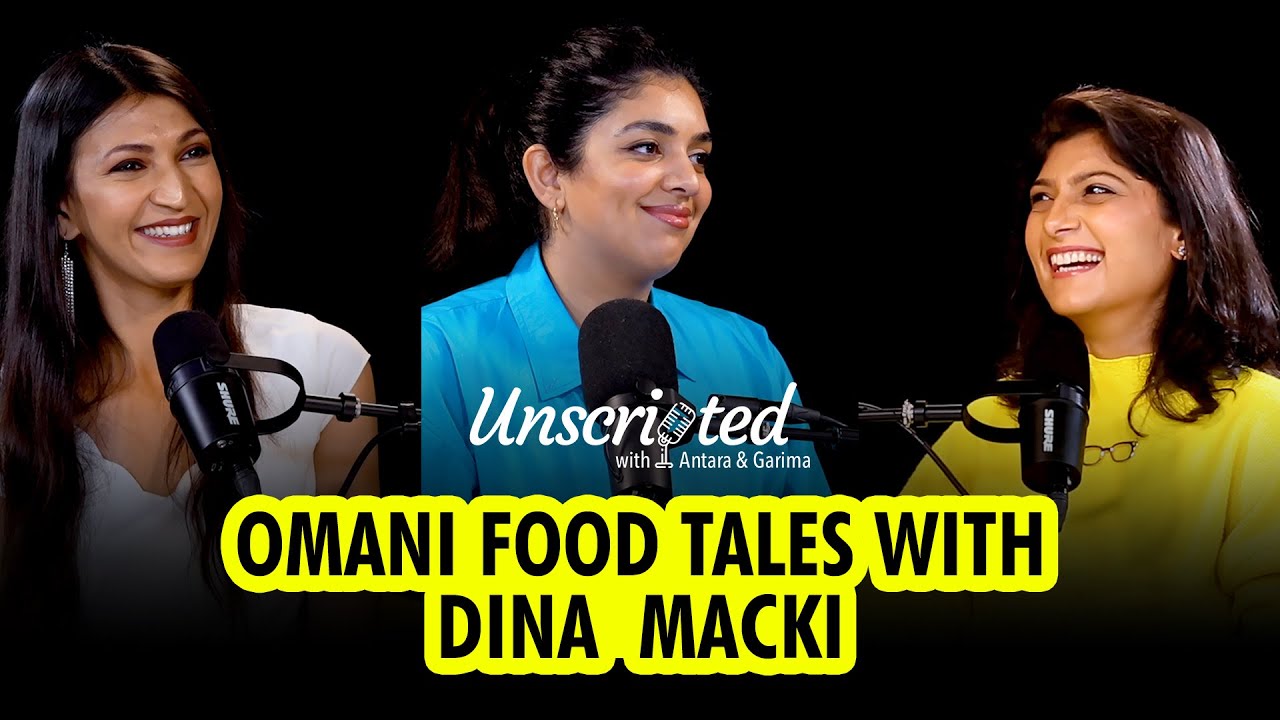 Unscripted with Antara & Garima Episode 3: Omani food tales with Dina ...