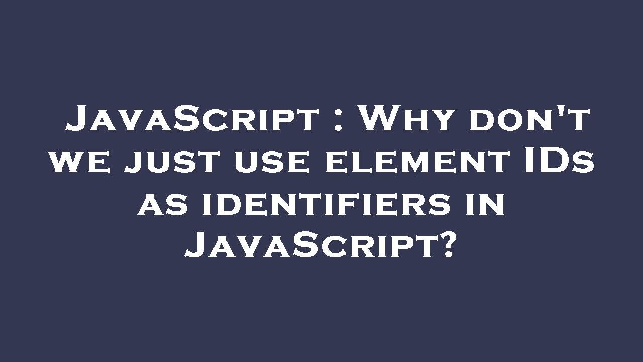 JavaScript : Why don't we just use element IDs as identifiers in JavaScript? - YouTube