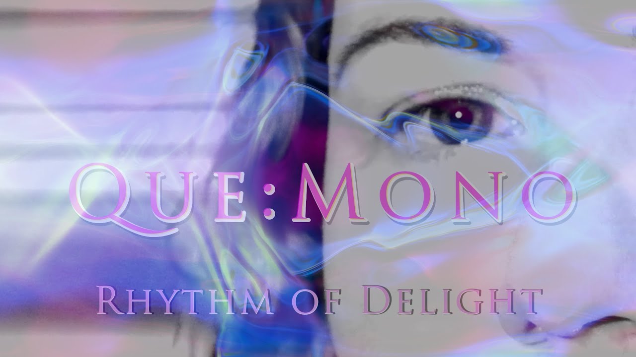 Que:Mono - Rhythm of Delight [Official Music Video] - YouTube