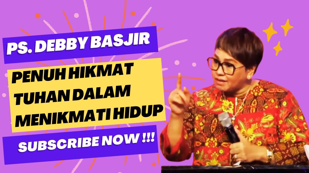 PENUH HIKMAT TUHAN DALAM MENIKMATI HIDUP - KHOTBAH PS. DEBBY BASJIR ...