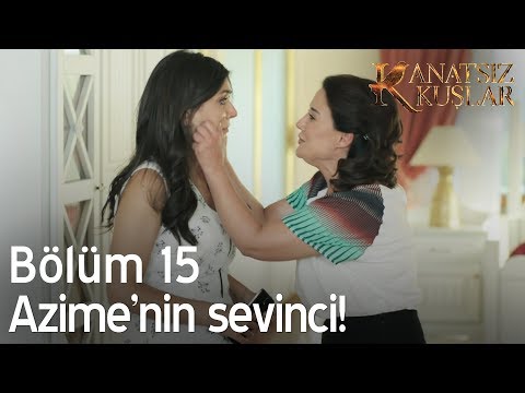Azime'nin sevinci!  - Kanatsız Kuşlar 15. Bölüm