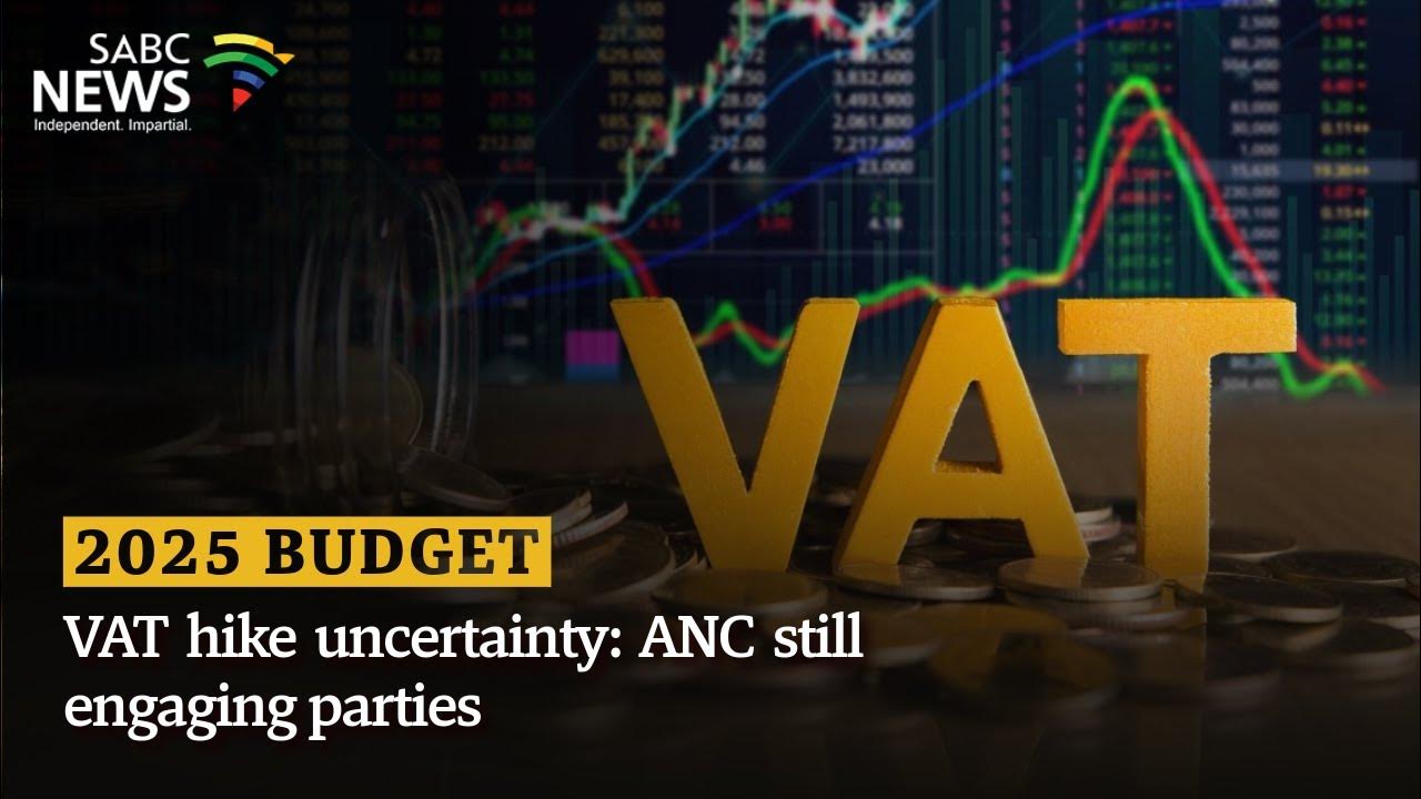 2025 Budget | VAT hike uncertainty: ANC still engaging parties - YouTube