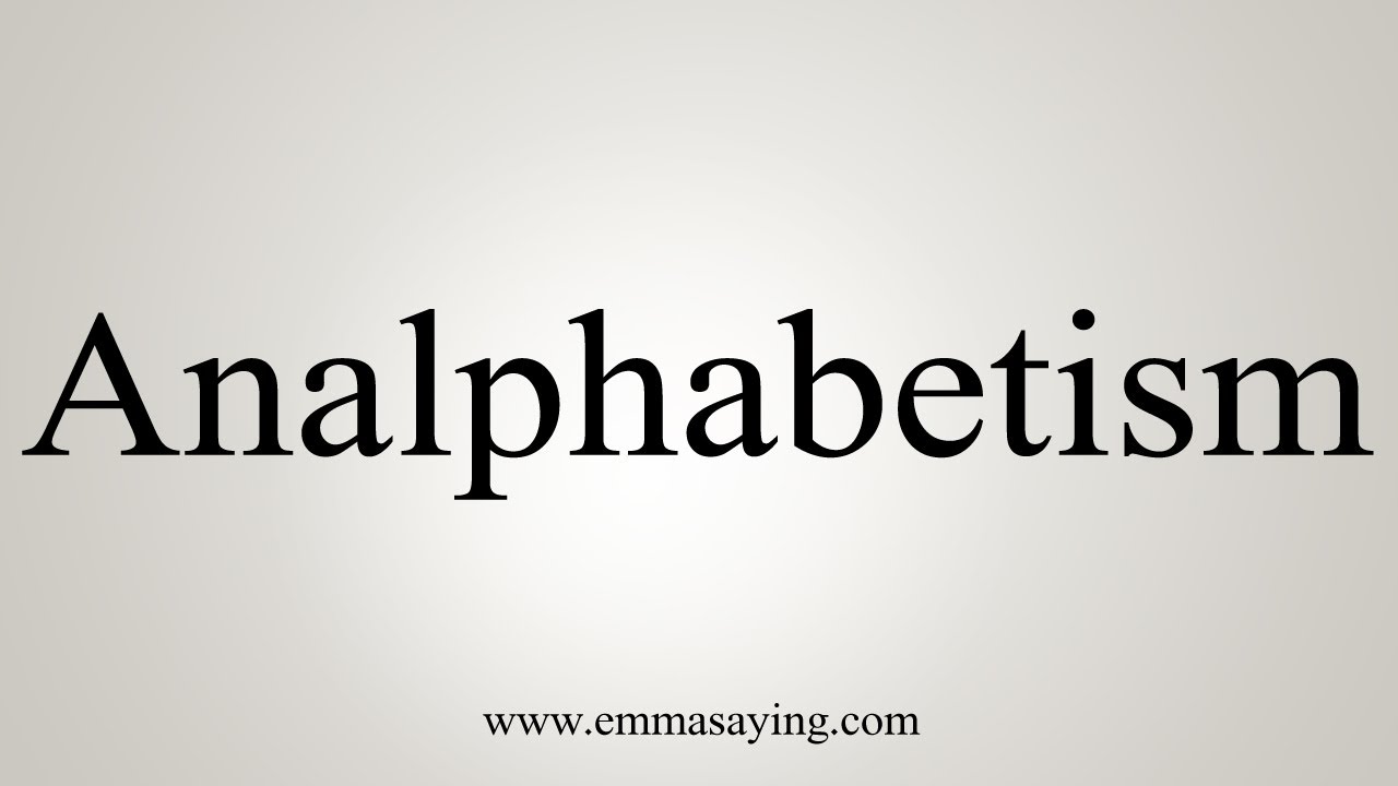 How To Say Analphabetism - YouTube
