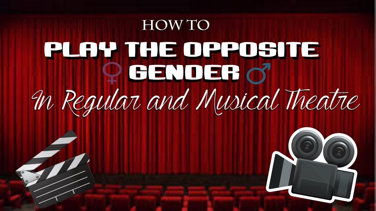 How To Play the Opposite Gender in Regular AND Musical Theatre! - YouTube