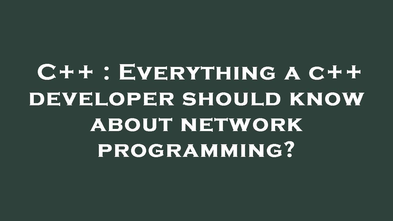 C++ : Everything a c++ developer should know about network programming ...