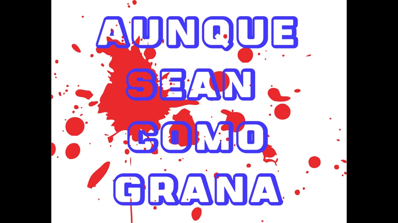 AUNQUE SEAN COMO GRANA - YouTube