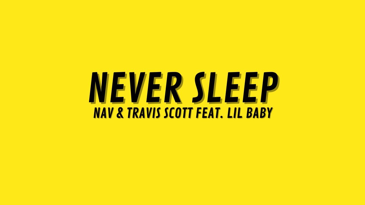 NAV - Never Sleep ft. Travis Scott & Lil Baby (Lyrics) - YouTube