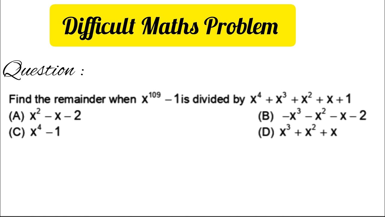 Find The Remainder When X 109 1 Is Divided By X 4 X 3 X 2 X 1 Find The Remainder When X 109 1 Is Divided By X 4 X 3 X 2 X 1