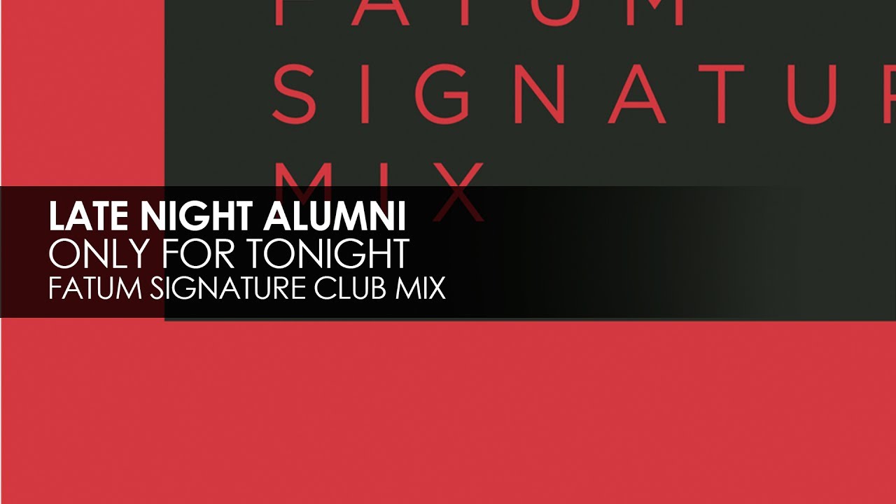 Late Night Alumni - Only For Tonight (Fatum Signature Club Mix) - YouTube