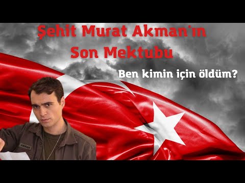 ŞEHİT MURAT AKMAN'IN SON MEKTUBU