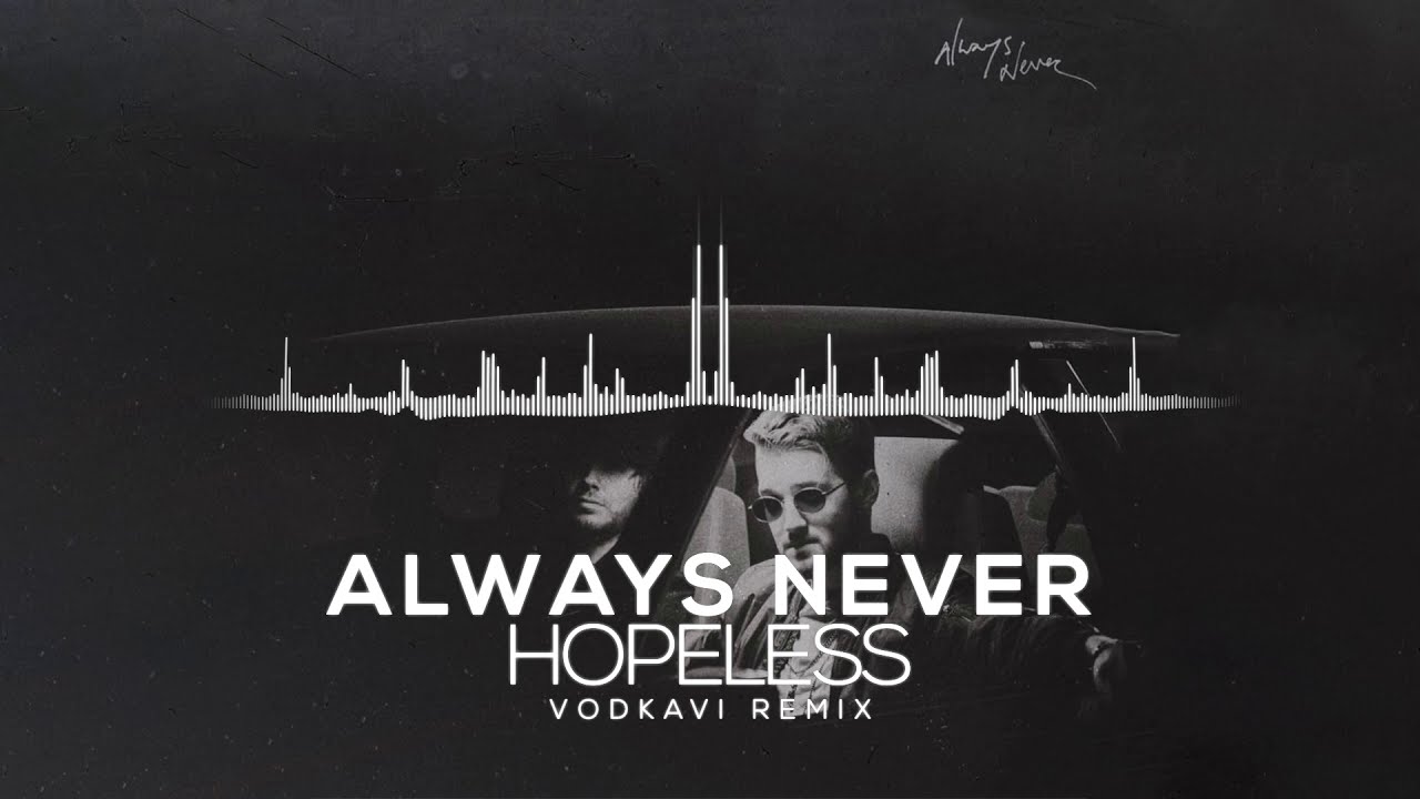 Always Never - Hopeless (VoDkAvi Remix) - YouTube