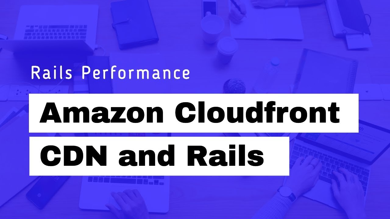 How to add Amazon Cloudfront CDN to Rails | Preview - YouTube