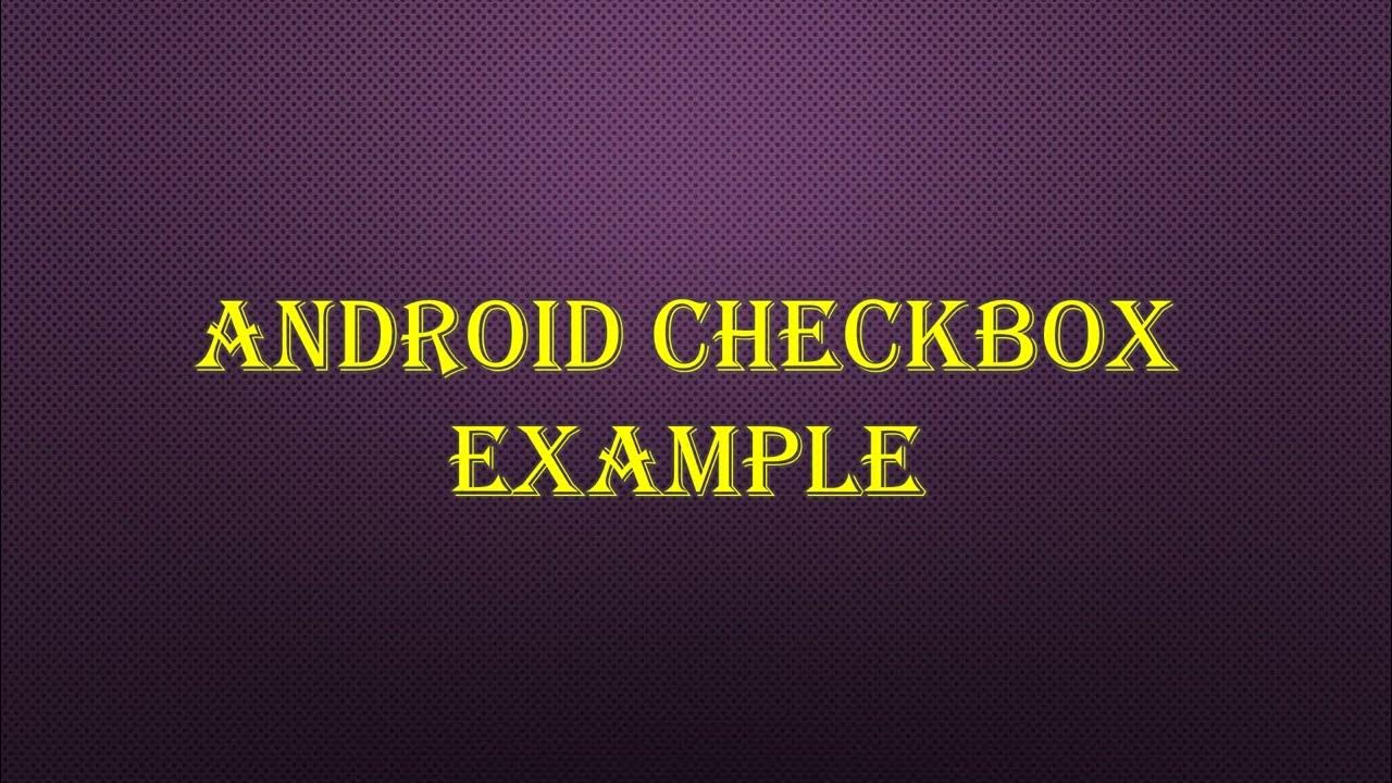 Android CheckBox Example | Android Tutorial | Checkbox Example - YouTube