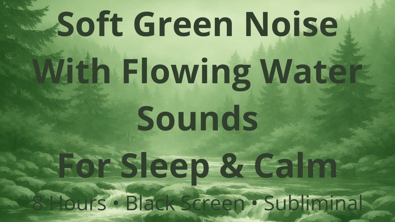Soft Green Noise & Flowing Water Sounds For Sleep & Calm + Subliminal ...