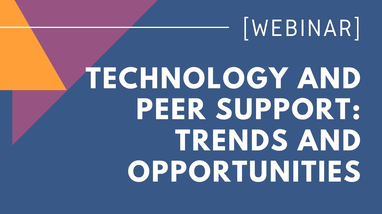 WEBINAR: Technology And Peer Support: Trends And Opportunities - YouTube