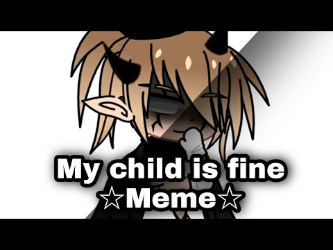 •My child is fine• ☆Meme☆/G-club - YouTube