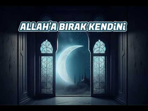 ALLAH'A BIRAK KENDİNİ