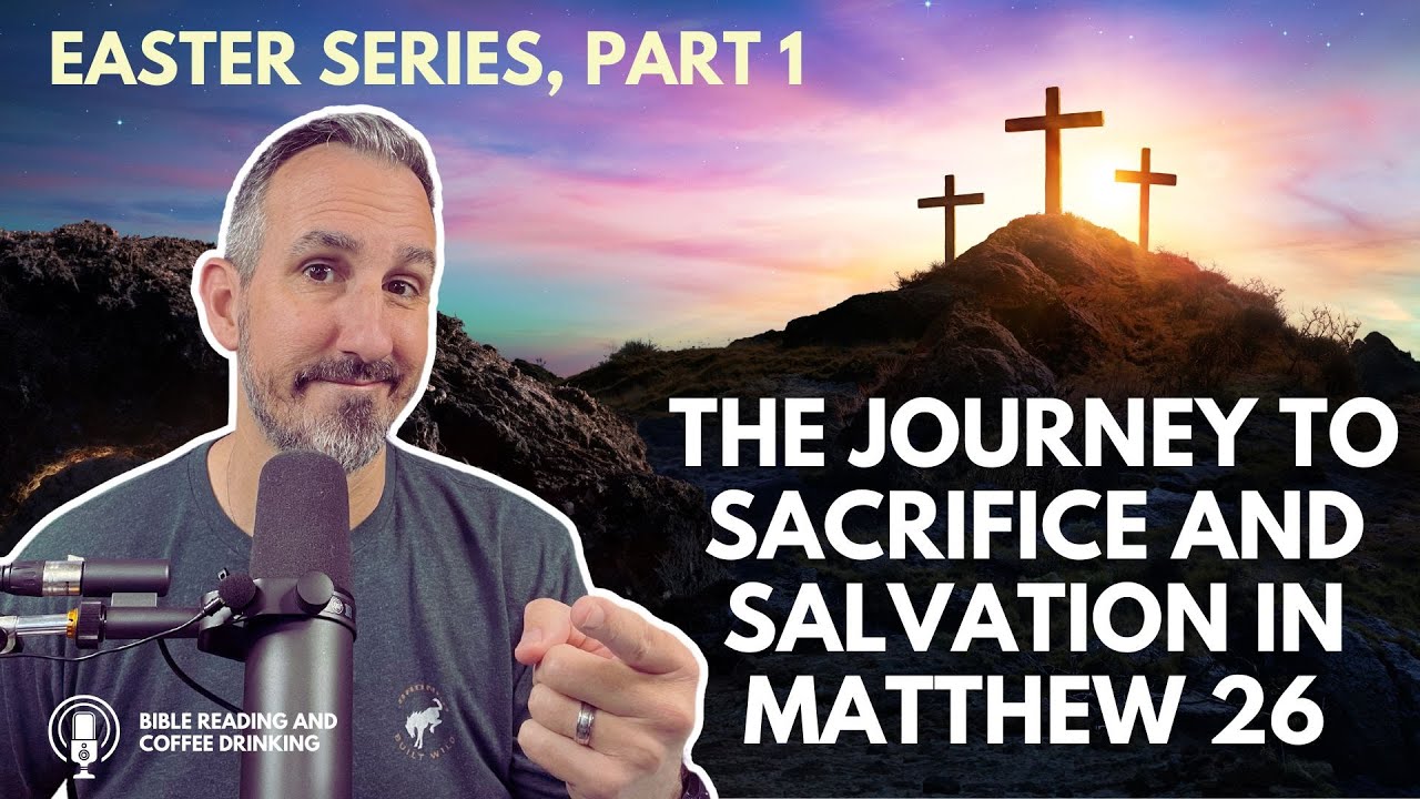 Easter Series, Part 1: The Journey to Sacrifice and Salvation in ...