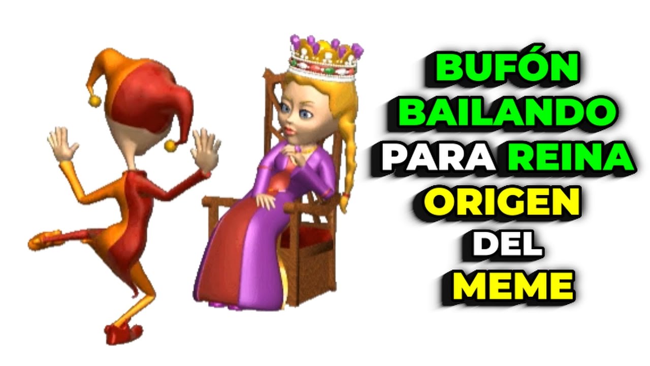 BUFÓN BAILANDO para la REINA EXPLICADO | ORIGEN del MEME - YouTube